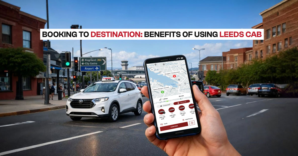 From Booking to Destination: The Benefits of Using the Leeds Cab ...